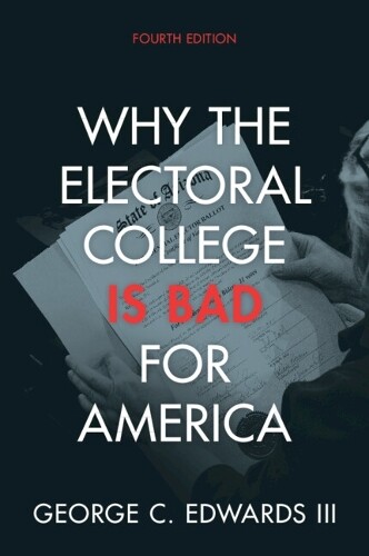 George C. Edwards III Why the Electoral College Is Bad for America ...