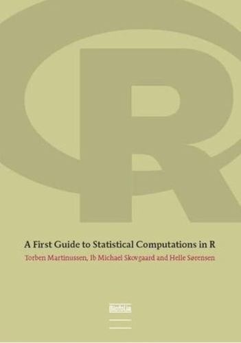 First Guide to Statistical Computations in R by Helle Sorensen, Torben ...