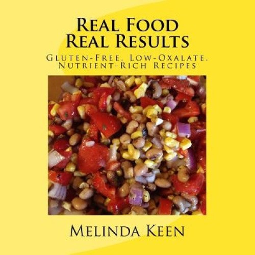 Real Food Real Results: Gluten-Free, Low-Oxalate, Nutrient-Rich Recipes ...