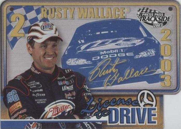 2003 Press Pass Trackside - License to Drive Rusty Wallace #LD 19 for ...