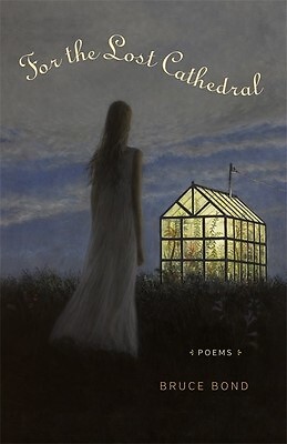 For the Lost Cathedral: Poems by Bond, Bruce -Paperback 9780807159620 ...