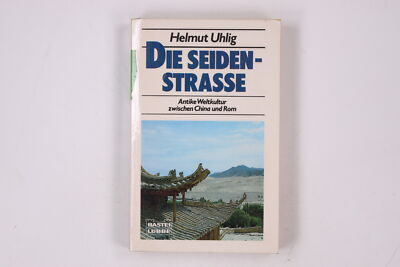 9691 Helmut Uhlig DIE SEIDENSTRASSE antike Weltkultur zwischen China ...