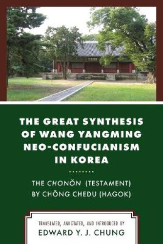 The Great Synthesis of Wang Yangming Neo-Confucianism in Korea: The ...