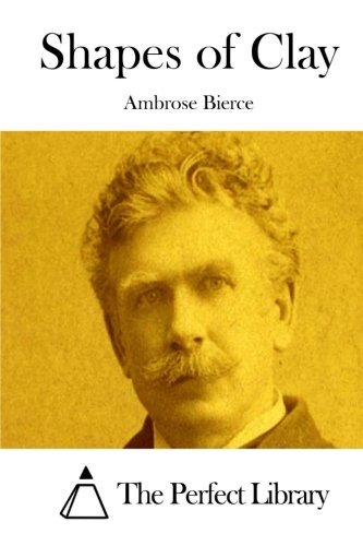 Shapes of Clay (Perfect Library), Bierce, Library 9781519610485 Free ...