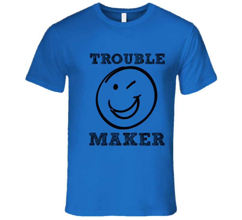 Trouble Maker Unisex Funny T Shirt Novelty Gift Fashion TShirt Clothing ...