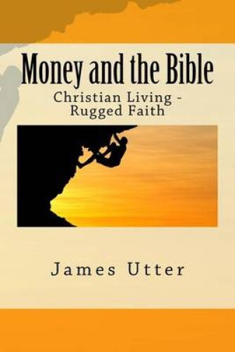 Money and the Bible: Christian Living - Rugged Faith by James Utter ...