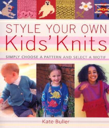 Style Your Own Kids Knits: Simply Choose a Pattern and S - ACCEPTABLE ...