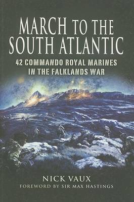 March to the South Atlantic: 42 Commando Royal Marines in the Falklands ...