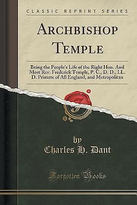 Archbishop Temple : Being the People's Life of the Right Hon. and Most ...