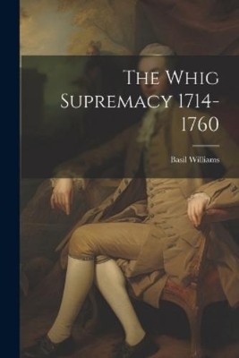 Basil Williams The Whig Supremacy 1714-1760 (Paperback) | eBay