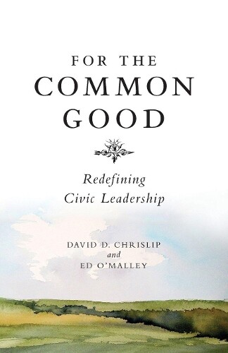 David Chrislip Ed O’Malley For The Common Good (Poche) 9781885167491 | eBay