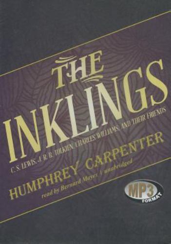 The Inklings : C. S. Lewis, J. R. R. Tolkien, Charles Williams, and ...