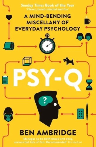 Psy-Q | A Mind-Bending Miscellany Of Everyday Psychology | Ben Ambridge ...
