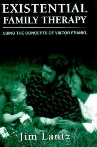 Existential Family Therapy : Using the Concepts of Viktor Frankl by James E. Lantz (1994 ...