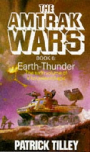 Amtrak Wars Vol.6: EARTH-THUNDER: Bk.6... by Patrick Tilley Paperback ...