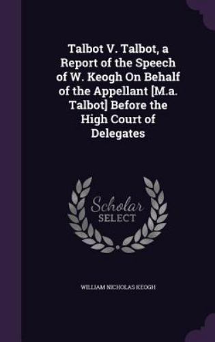 Talbot V. Talbot, a Report of the Speech of W. Keogh on Behalf of the ...