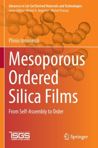 Mesoporous Ordered Silica Films: From Self-Assembly to Order (Advances ...