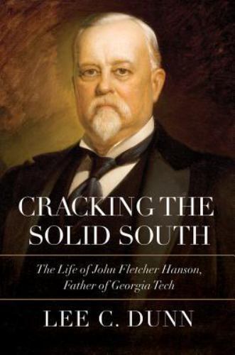 Cracking the Solid South : The Life of John Fletcher Hanson, Father of ...