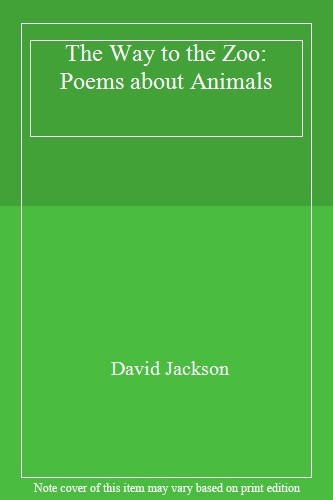The Way to the Zoo: Poems about Animals By David Jackson. 978019 ...
