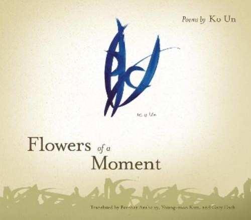 Ko Un Flowers of a Moment (Poche) Lannan Translations Selection Series ...