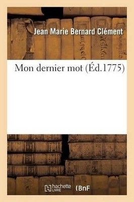 Mon Dernier Mot by Jean Marie Bernard Cl?ment (French) Paperback Book 9782019559441 | eBay Australia