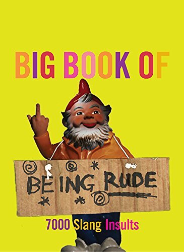 THE BIG BOOK OF BEING RUDE: 7000 SLANG INSULTS (REFERENCE) By Jonathon ...