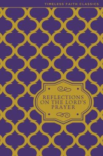 Reflections on the Lord's Prayer (Timeless Faith Classics) - VERY GOOD ...