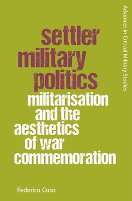 Settler Military Politics: Militarisation and the Aesthetics of War ...