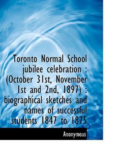 Toronto Normal School Jubilee Celebration : (October 31st, November 1st ...