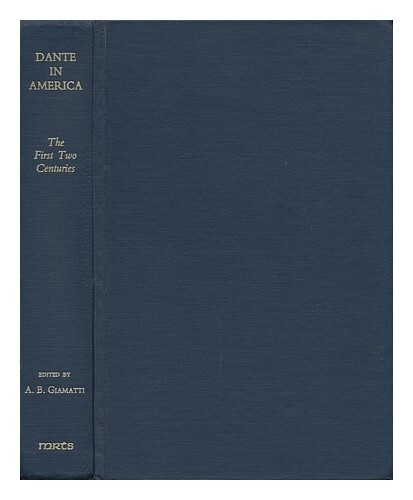 BARTLETT GIAMATTI, A. (ED. ) Dante in America : the First Two Centuries ...