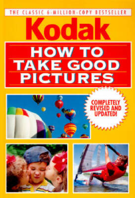 How to Take Good Pictures, Revised Edition - Paperback By Kodak ...
