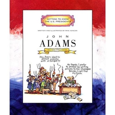 John Adams: Second President 1797-1801 (Getting to Know the US ...