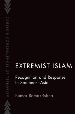 Extremist Islam: Recognition and Response in Southeast Asia (Causes and ...