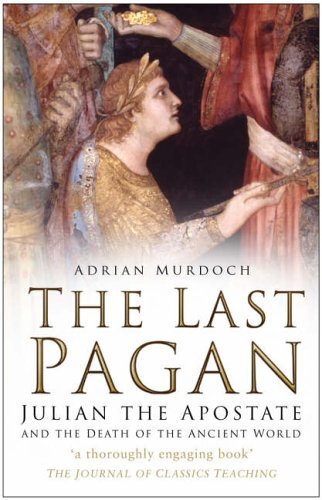 The Last Pagan: Julian the Apostate and the Death... by Adrian Murdoch ...