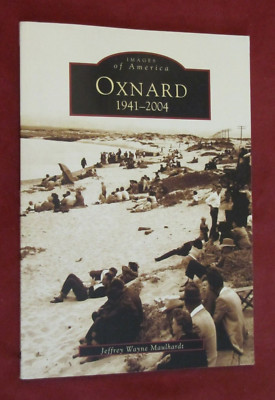 Images of America Ser.: Oxnard : 1941-2004 by Jeffrey Wayne Maulhardt ...