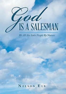God Is a Salesman: We All Are Sales People by Nature by Nelson Els ...