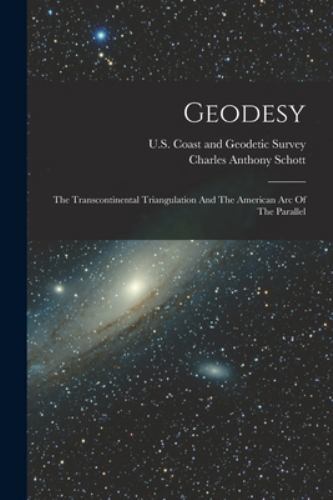 Geodesy : The Transcontinental Triangulation and the American Arc of ...
