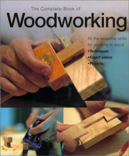 The Complete Book of Woodworking: An Illustrated Guide to Tools and ...