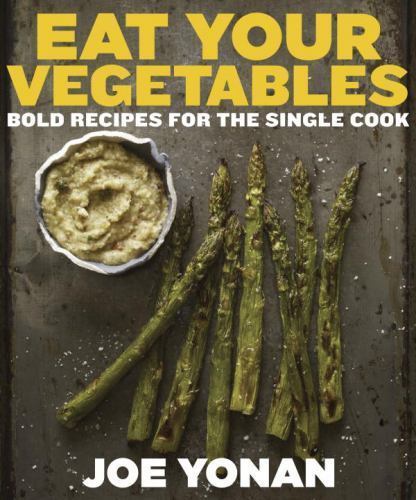 Eat Your Vegetables: Bold Recipes for the Single Cook [A Cookbook] by ...