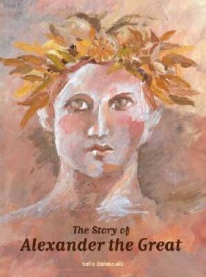 The Story of Alexander the Great - Hardcover By Sofia Zarabouka - GOOD ...
