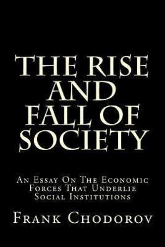 Rise and Fall of Society : An Essay on the Economic Forces That ...