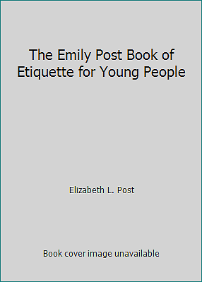 The Emily Post Book of Etiquette for Young People by Elizabeth L. Post ...