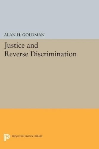 Alan H. Goldman Justice and Reverse Discrimination (Paperback) (US ...