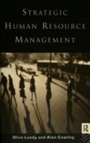 Strategic Human Resource Management by Olive Lundy and Alan Cowling ...
