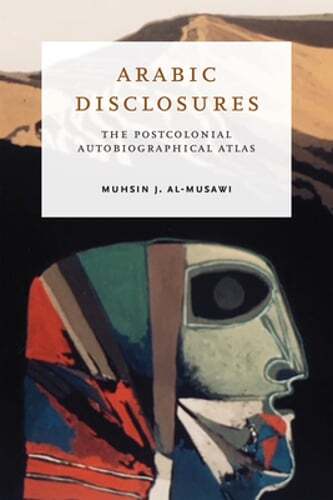 Arabic Disclosures: The Postcolonial Autobiographical Atlas by Al ...