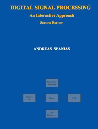 Digital Signal Processing - an Interactive Approach by Andreas Spanias ...