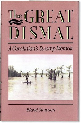 Bland Simpson- THE GREAT DISMAL: A CAROLINIAN'S SWAMP MEMOIR Inscribed ...