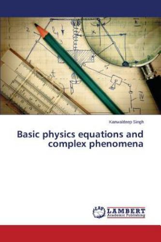 Basic Physics Equations and Complex Phenomena by Singh Kanwaldeep (2015 ...