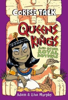Adam Murphy Corpse Talk: Queens and Kings and other Royal Rotters ...