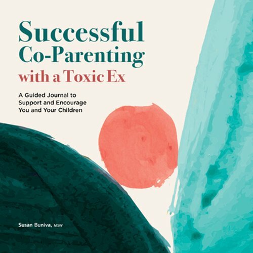 Successful Co-Parenting with a Toxic Ex: A Guided Journal to Support ...
